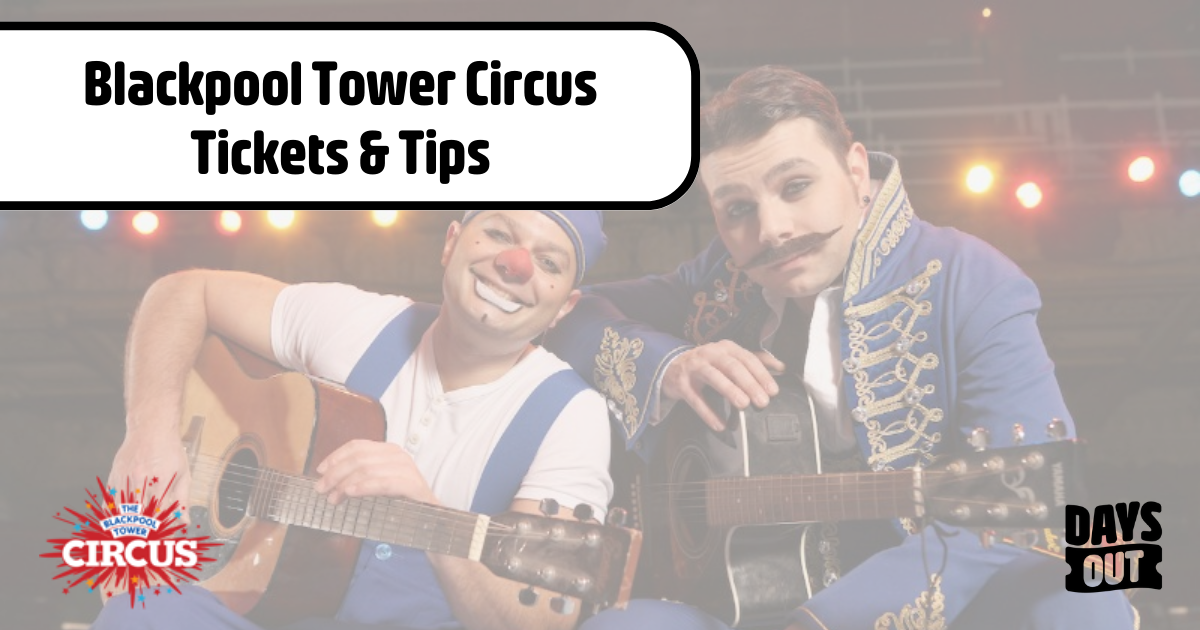 The Blackpool Tower Circus Tickets & Tips | Days Out