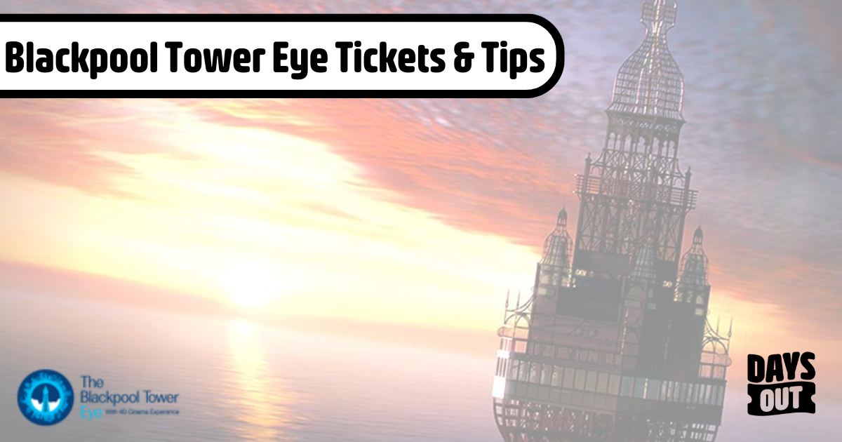 The Blackpool Tower Eye Tickets & Tips | Days Out