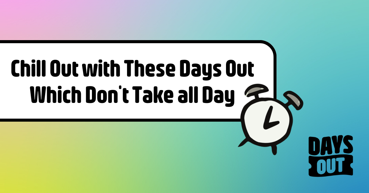 Days Out Which Don't Take All day | Days Out