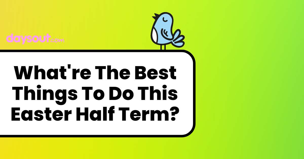 Things To Do In Easter Half Term 2023 | Days Out