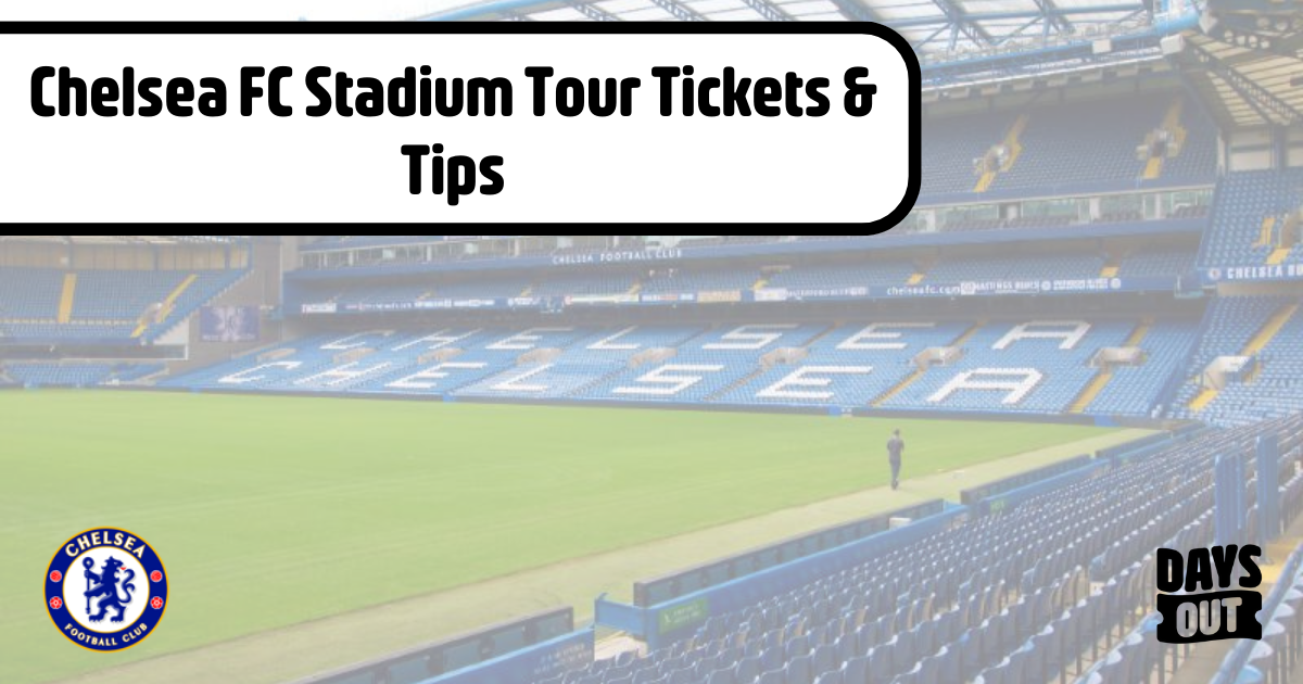 Chelsea FC Stadium Tour Tickets & Tips | Days Out