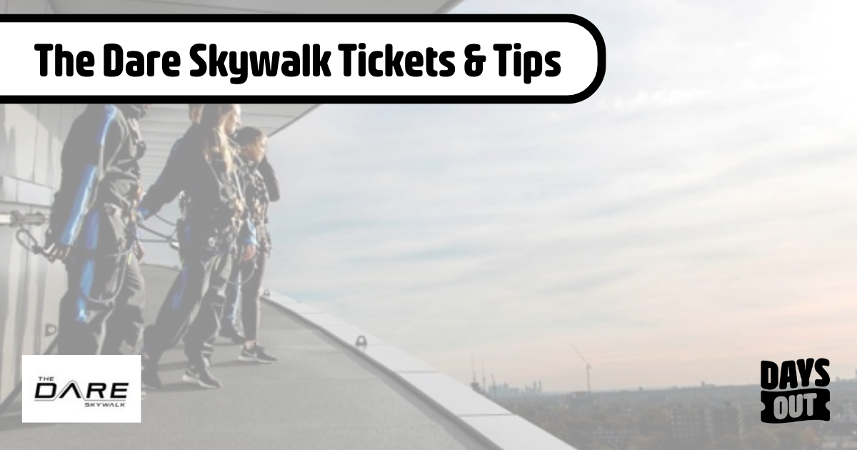 Dare Skywalk Tickets and Tips | Days Out