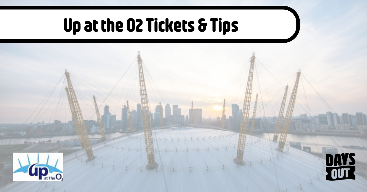 Up at the O2 Tickets & Insider Info | Days Out