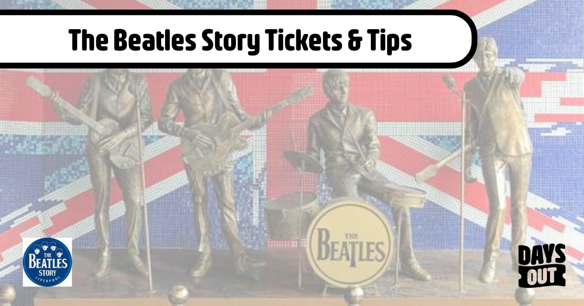 The Beatles Story Tickets & Tips | Days Out